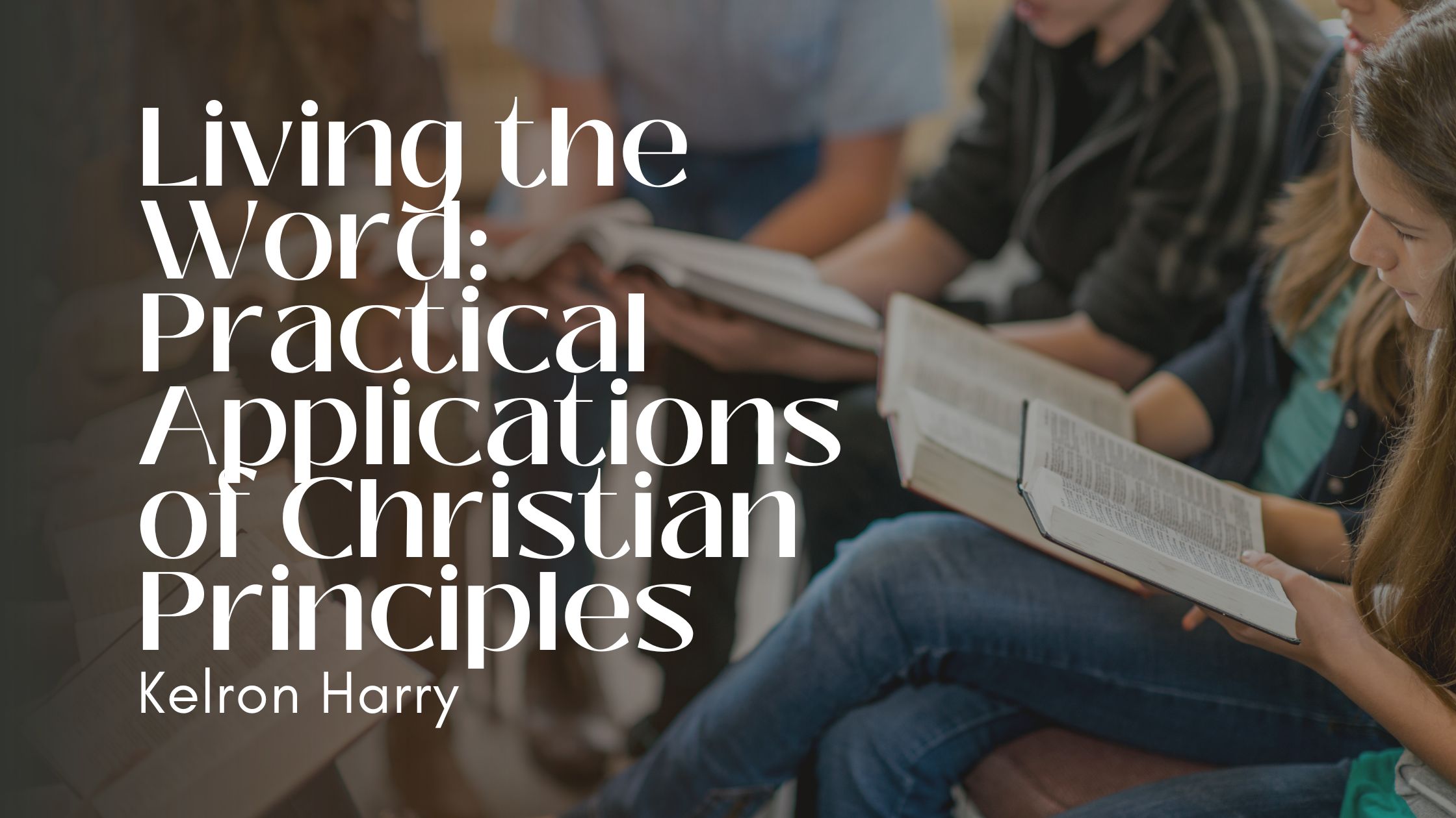 Living The Word: Practical Applications Of Christian Principles ...